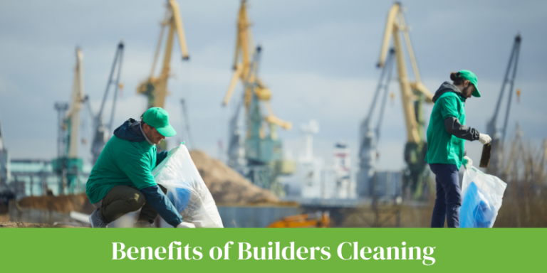 Top 5 Benefits of Builders Cleaning for a Spotless Finish